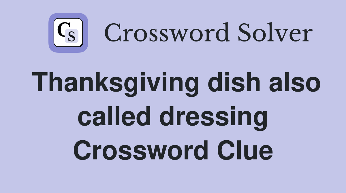 Thanksgiving Dish Also Called Dressing Crossword Clue Answers